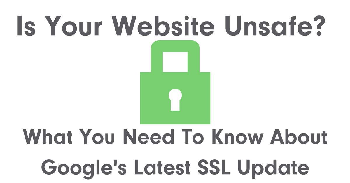 Is Your Website Unsafe? What You Need to Know about Google's Latest SSL ...